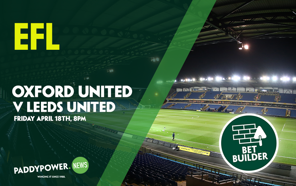 Oxford v Leeds Bet Builder: Why this 26/1 Bet Builder could land