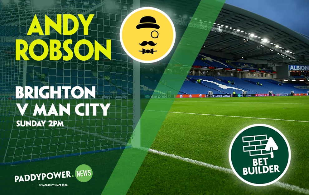 Brighton v Man City Tips: Andy Robson’s 4/1 Bet Builder – Paddy Power News