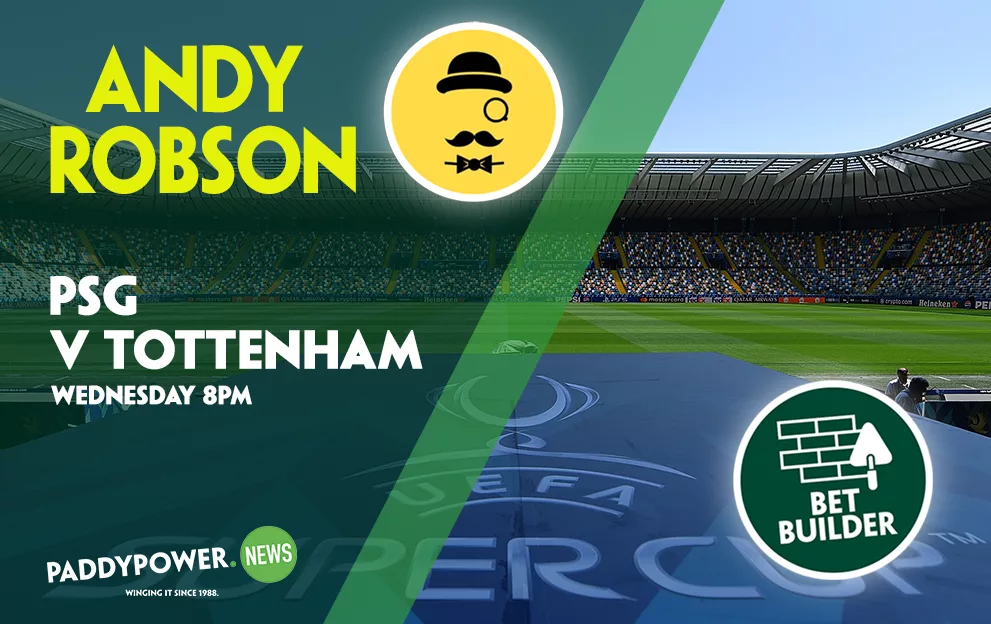 PSG v Tottenham Tips: Andy Robson’s 6/1 UEFA Super Cup Bet Builder ...