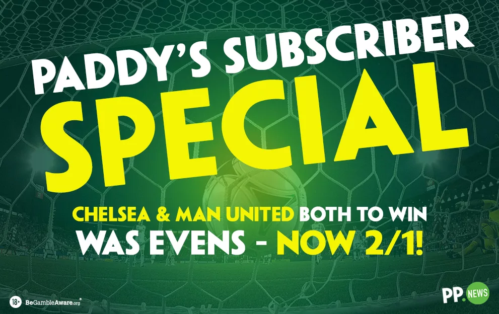 Subscriber Special: Chelsea & Man United both to win boosted to 2/1 ...