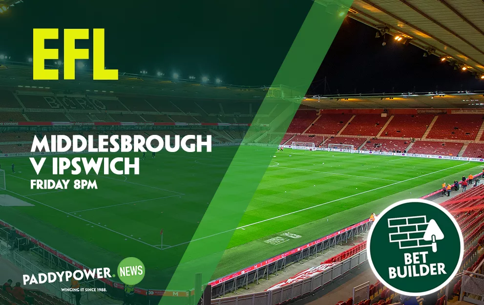 Middlesbrough v Ipswich tips: 15/1 Friday Bet Builder – Paddy Power News