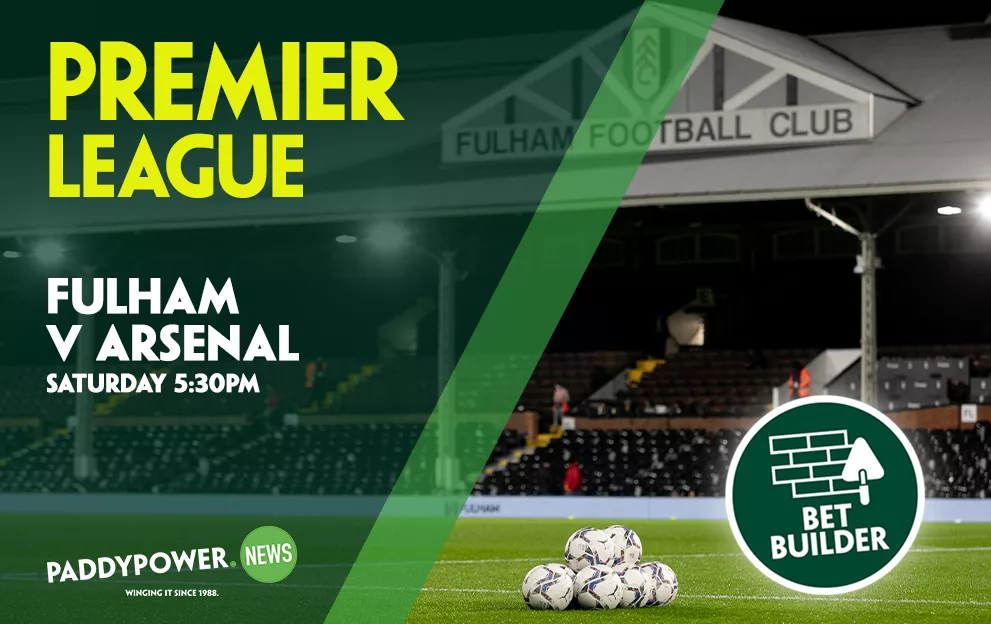 Fulham v Arsenal Tips: Saturday’s 30/1 Bet Builder – Paddy Power News