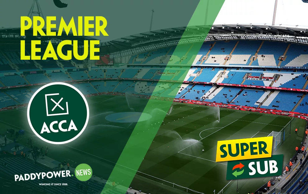 Football Tips: Our 33/1 Premier League Super Sub Acca – Paddy Power News