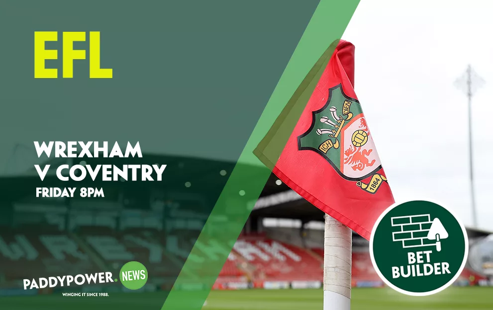 Wrexham v Coventry Tips: Friday’s 9/1 Bet Builder – Paddy Power News