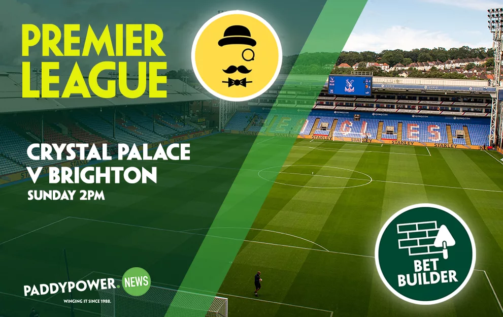 Crystal Palace v Brighton Tips: Sunday’s xx/1 Bet Builder – Paddy Power ...