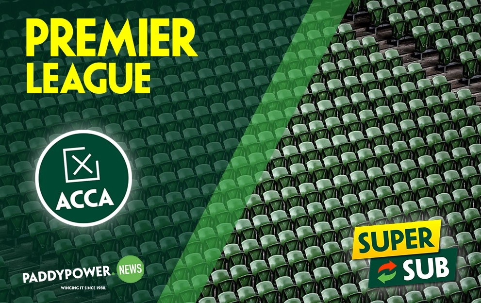 Football Tips: Our 28/1 Premier League Super Sub Acca – Paddy Power News