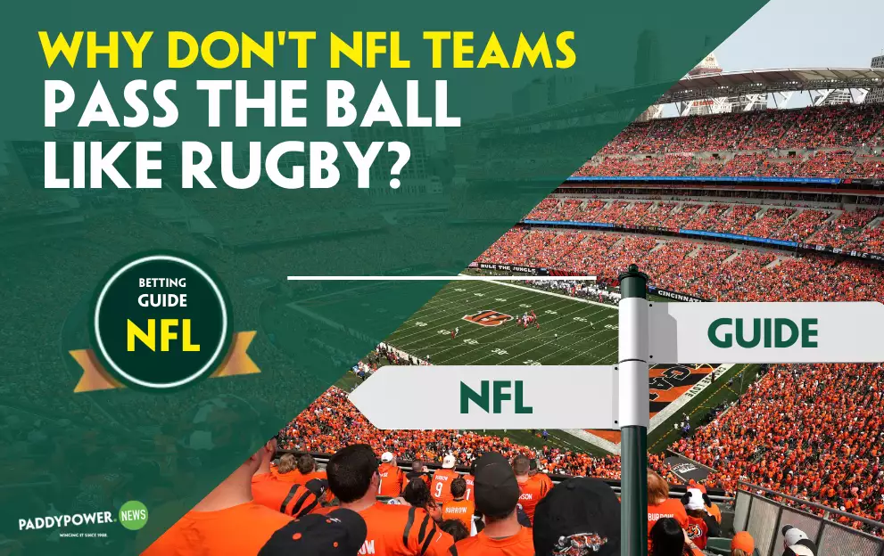 Why don’t NFL teams pass the ball like rugby players? – Paddy Power News