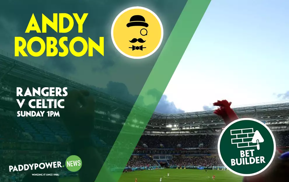 Rangers v Celtic Tips: Andy Robson’s 7/1 Bet Builder – Paddy Power News